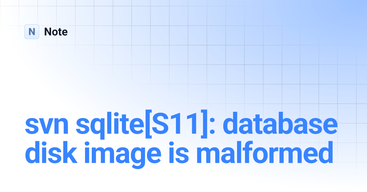 svn sqlite[S11]: database disk image is malformed | Note