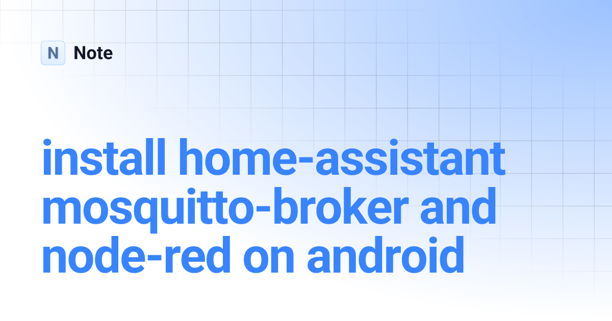 install home-assistant mosquitto-broker and node-red on android | Note